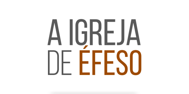 A IGREJA DE ÉFESO . – Fé Perfeita