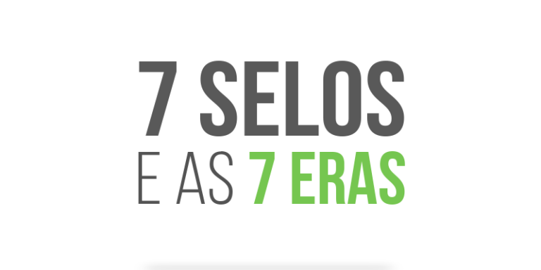 OS 7 SELOS E AS 7 ERAS . – Fé Perfeita