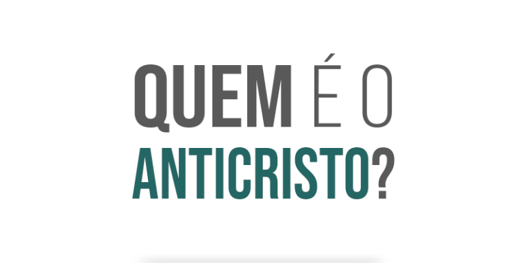 QUEM É O ANTICRISTO? – Fé Perfeita
